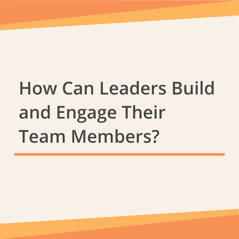 How Can Leaders Build and Engage Their Team Members? - Eclipse ...